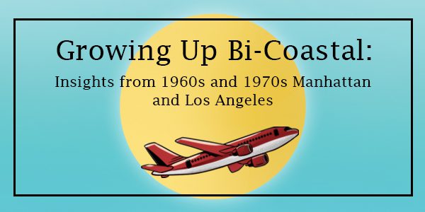 Growing Up Bicoastal: Insights from 1960s and 1970s Manhattan and Los ...